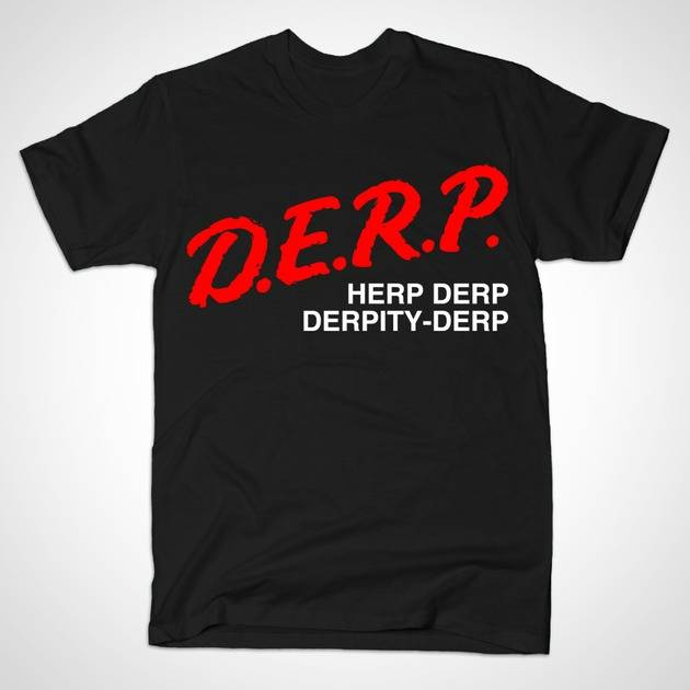 DARE TO D.E.R.P. T-Shirt - The Shirt List