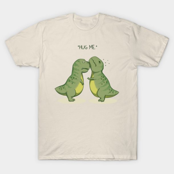 Tyrannosaurus Rex Hug Me T-Shirt - The Shirt List