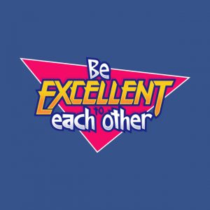 Be Excellent to Each Other - Bill and Ted T-Shirt - The Shirt List