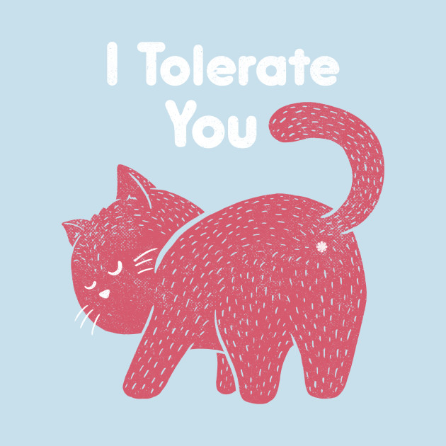 I Tolerate You T-Shirt by Tobias Fonseca - The Shirt List