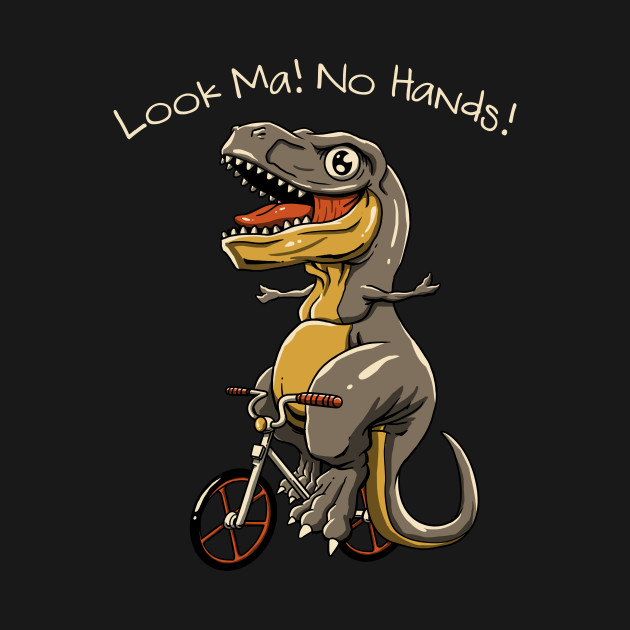 Look, Ma! No Hands! - Tyrannosaurus rex T-Shirt - The Shirt List