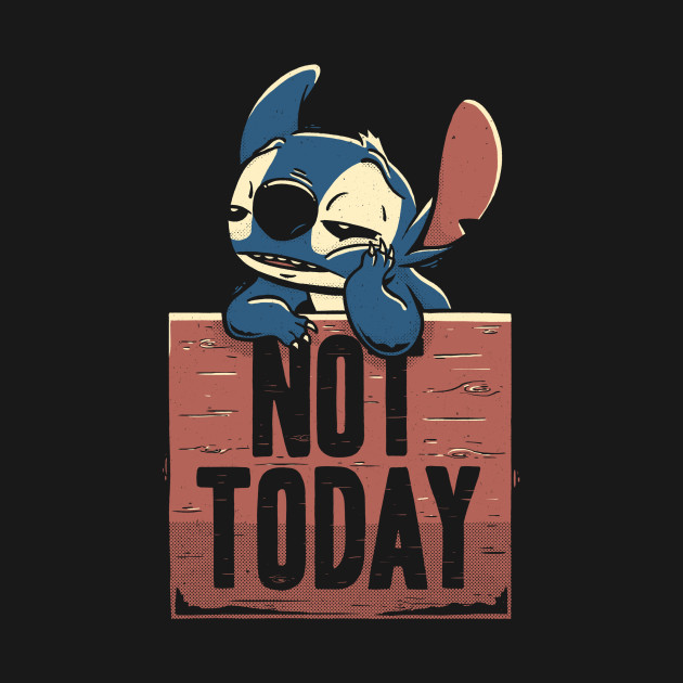 Stitch Not Today - Stitch T-Shirt by EduEly - The Shirt List