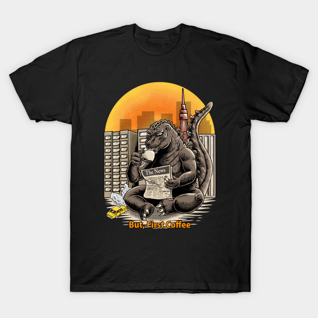 coffeezila, but, first coffee - Godzilla T-Shirt - The Shirt List