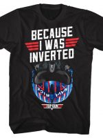Top Gun Because I Was Inverted T-Shirt - The Shirt List