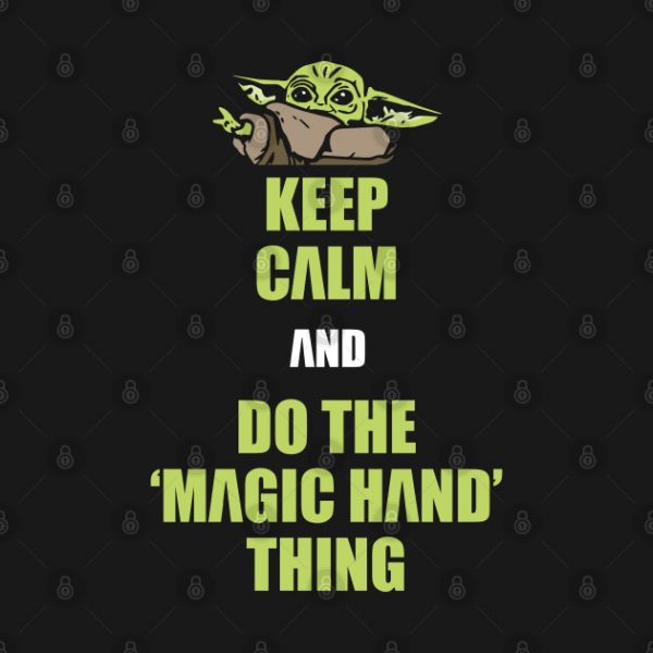 Magic Hand - Keep Calm Baby Yoda T-Shirt - The Shirt List