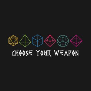 Choose your Weapon - Game Dice T-Shirt - The Shirt List
