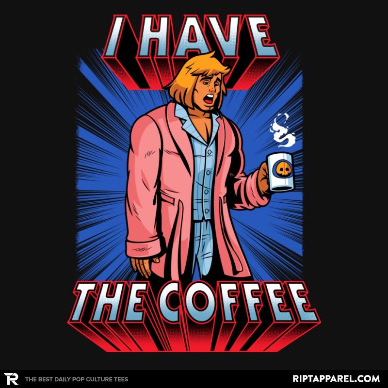 I HAVE THE COFFEE - He-Man T-Shirt - The Shirt List