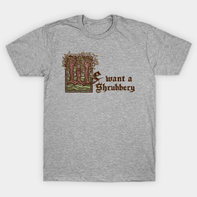 We want a... Shrubbery! - Monty Python T-Shirt - The Shirt List