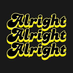 Dazed and Confused Alright Alright Alright T-Shirt - The Shirt List